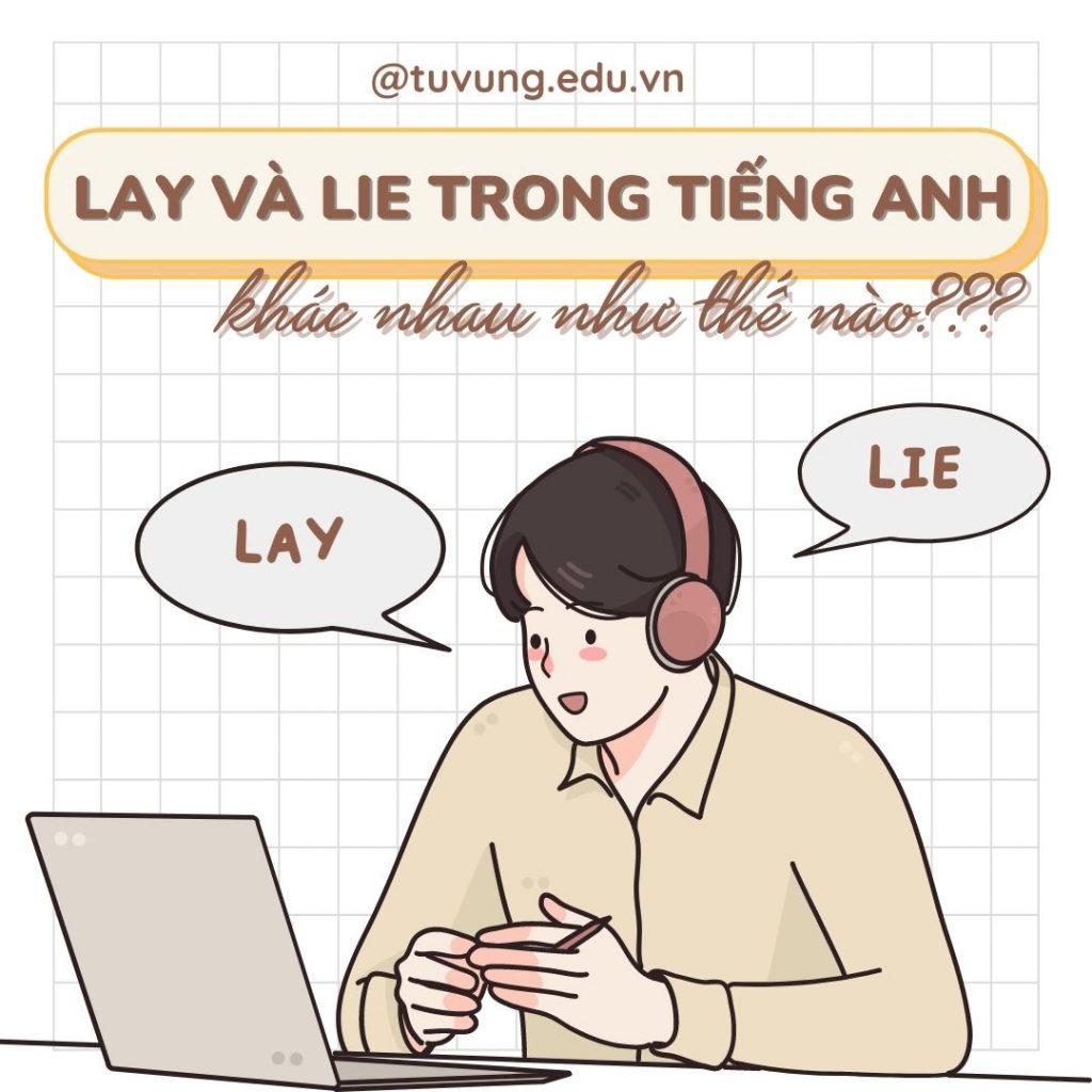 Phân biệt Lay và Lie trong tiếng Anh chi tiết nhất