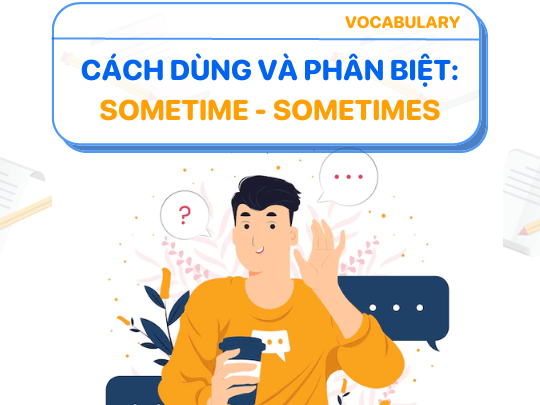 Cách phân biệt sometime và sometimes chính xác nhất!