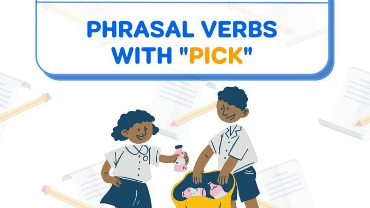 Một số Phrasal verb với Pick thông dụng trong tiếng Anh!